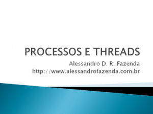 Processos e threads - Prof. Alessandro Fazenda
